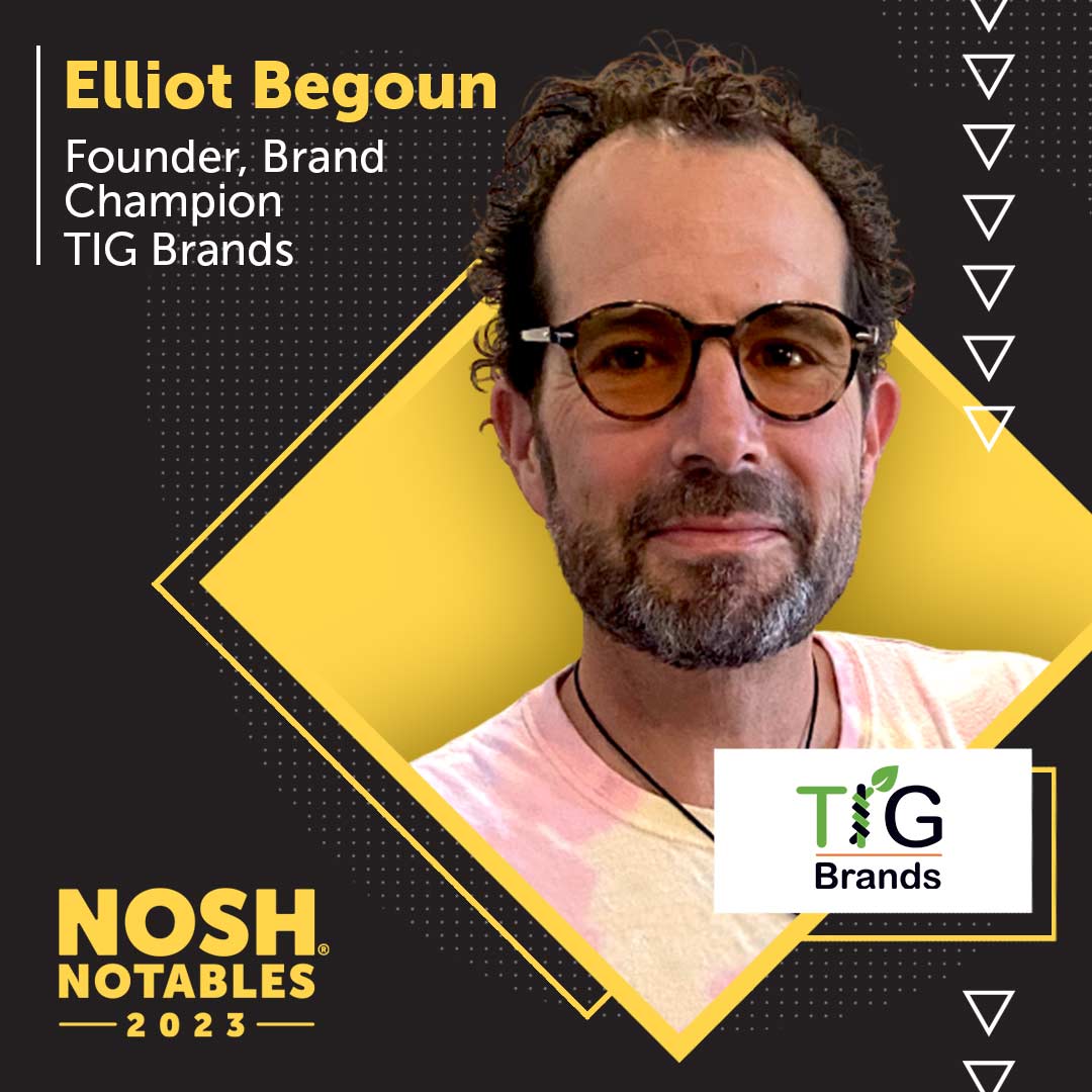 Elliot Begoun, Founder, Brand Champion, TIG Brands | Nosh.com